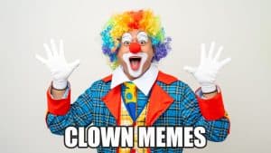12 Funny Clown Memes to Make You Laugh. We Aren't Clowning Around